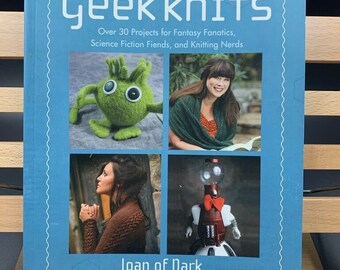 Geek Knits: Over 30 Projects for Fantasy Fanatics, Science Fiction ...