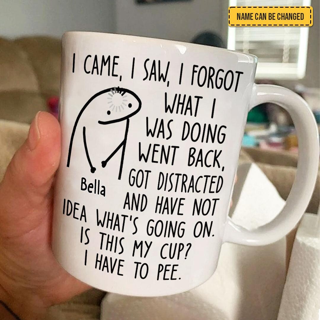 I Came I Saw I Forgot Funny Novelty Coffee Custom Name Mug | Forgetful ...