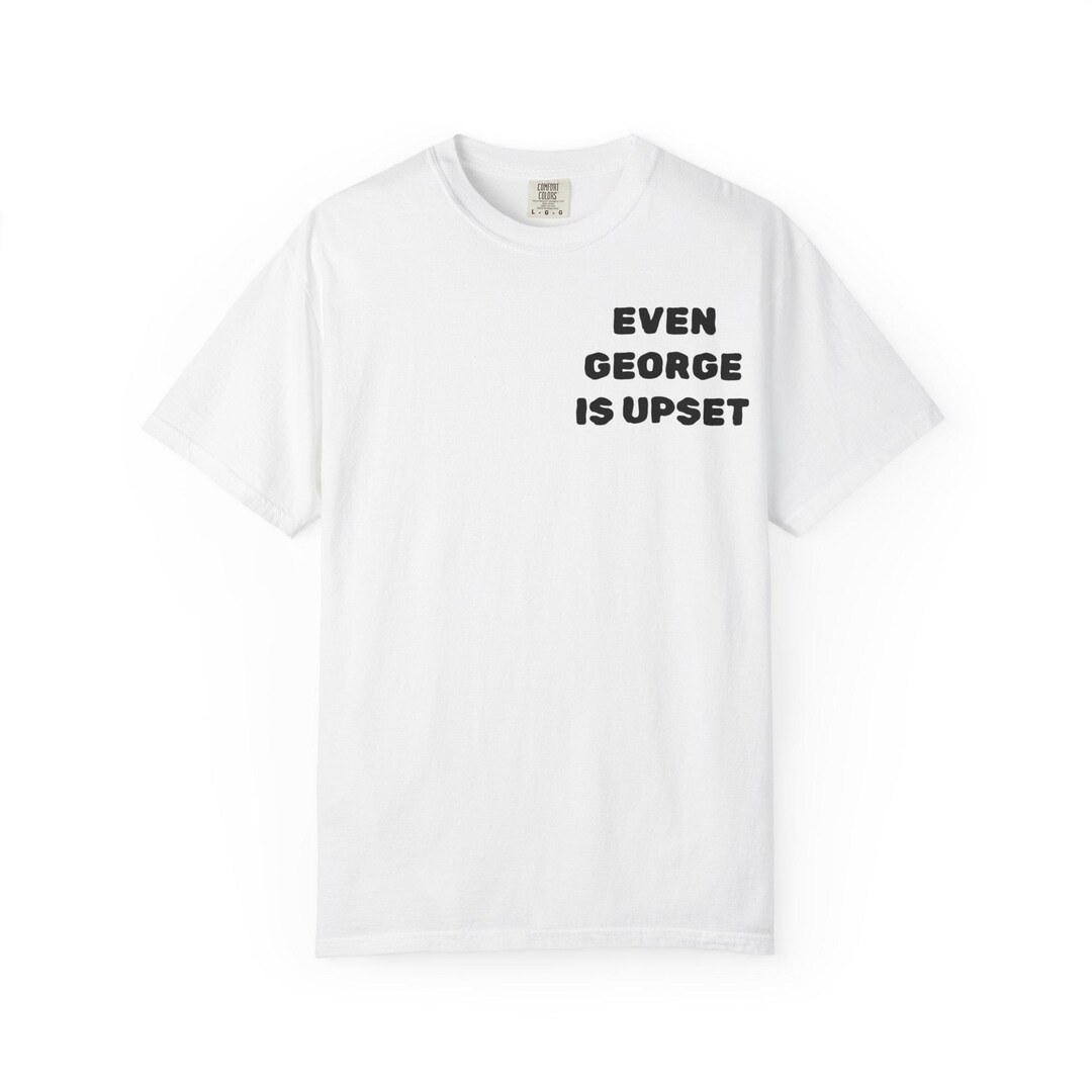 Even George is Upset T-shirt | Meme Dog Walker Photo Tee - Etsy
