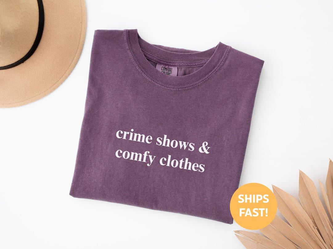 Comfort Colors® Crime Shows & Comfy Clothes Tshirt, True Crime Fan Gift ...