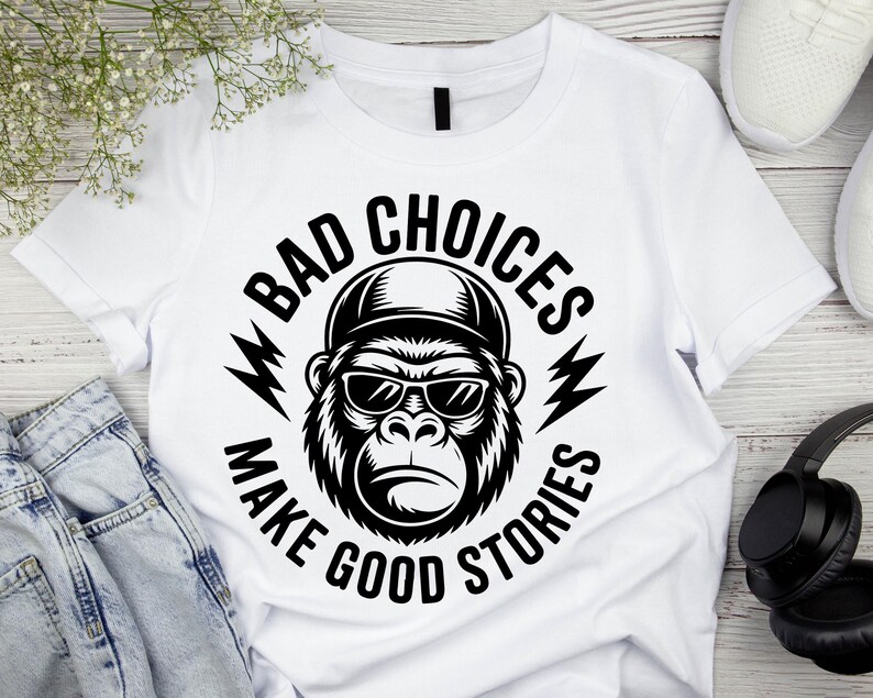 Monkey "bad Choices Make Good Stories" Funny Hilarious Svg,birthday ...