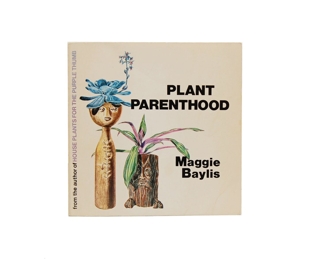 1975 Plant Parenthood Maggie Baylis Care and Feeding Propagation ...