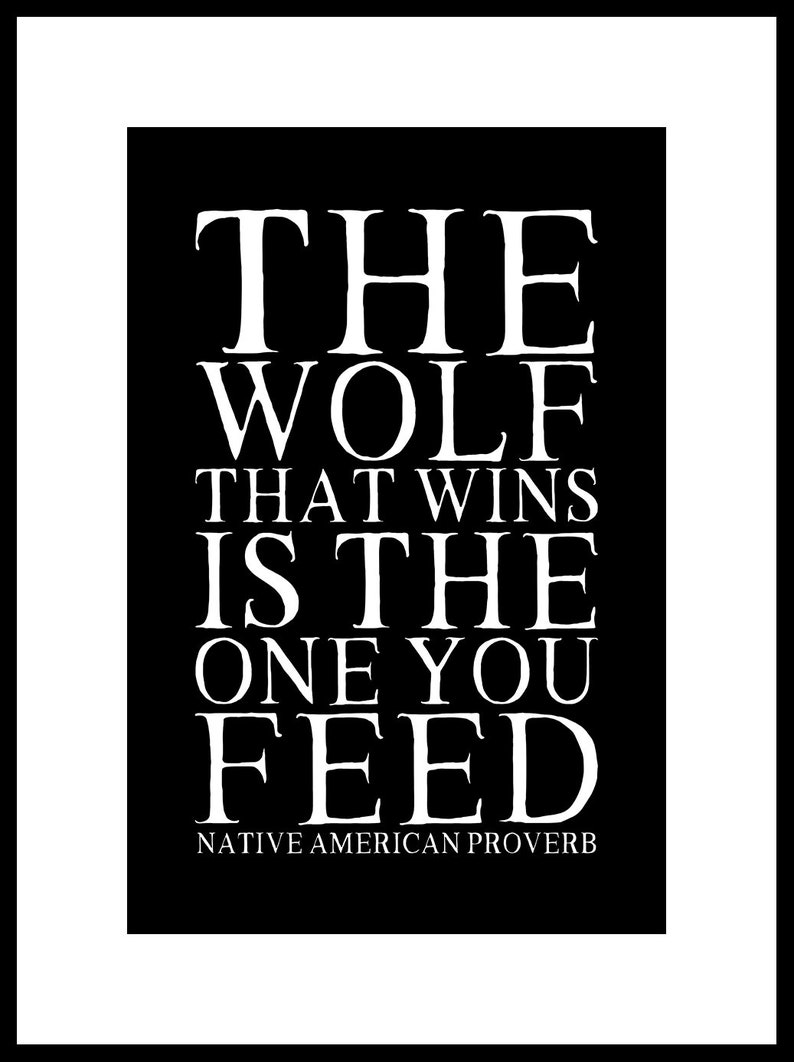 Native American Proverb "the Wolf That Wins is the One You Feed ...