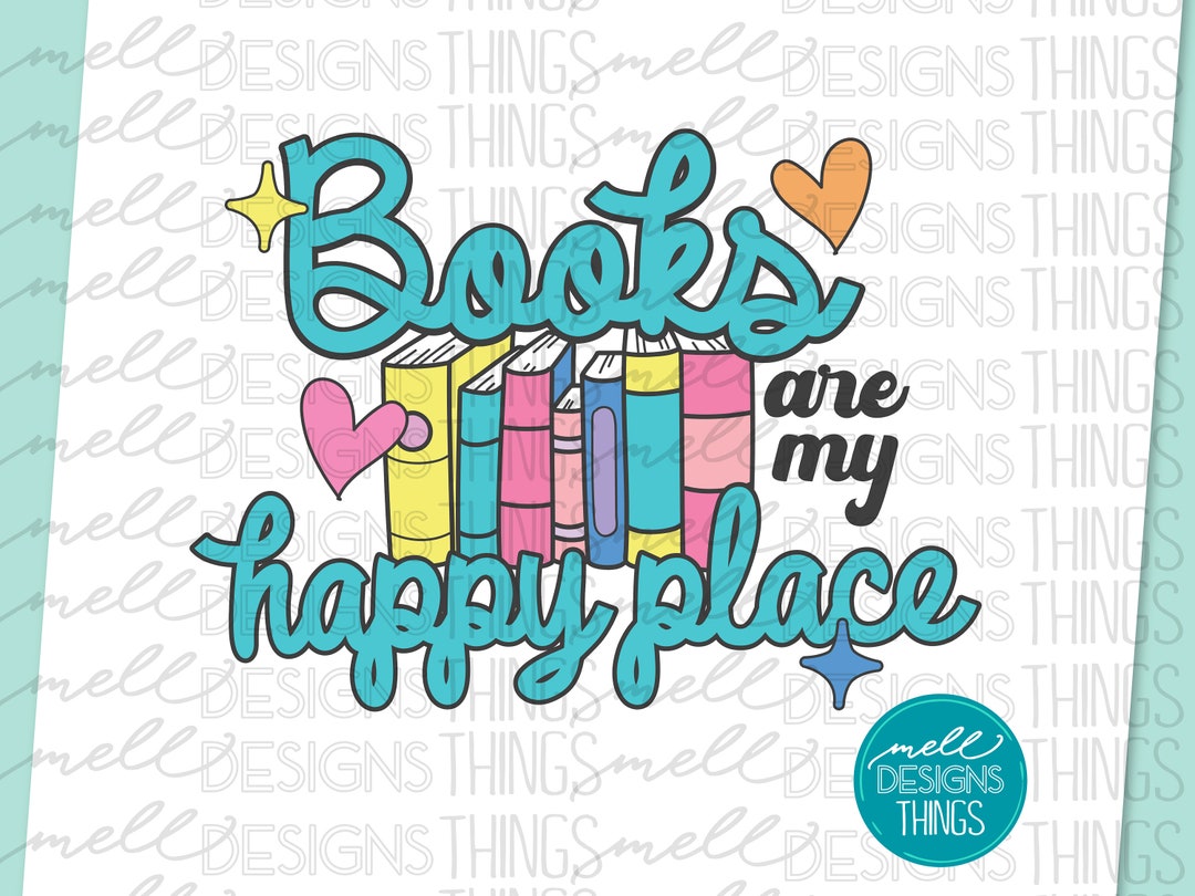 Books Are My Happy Place Design | PNG File, Sublimation Design, Digital ...