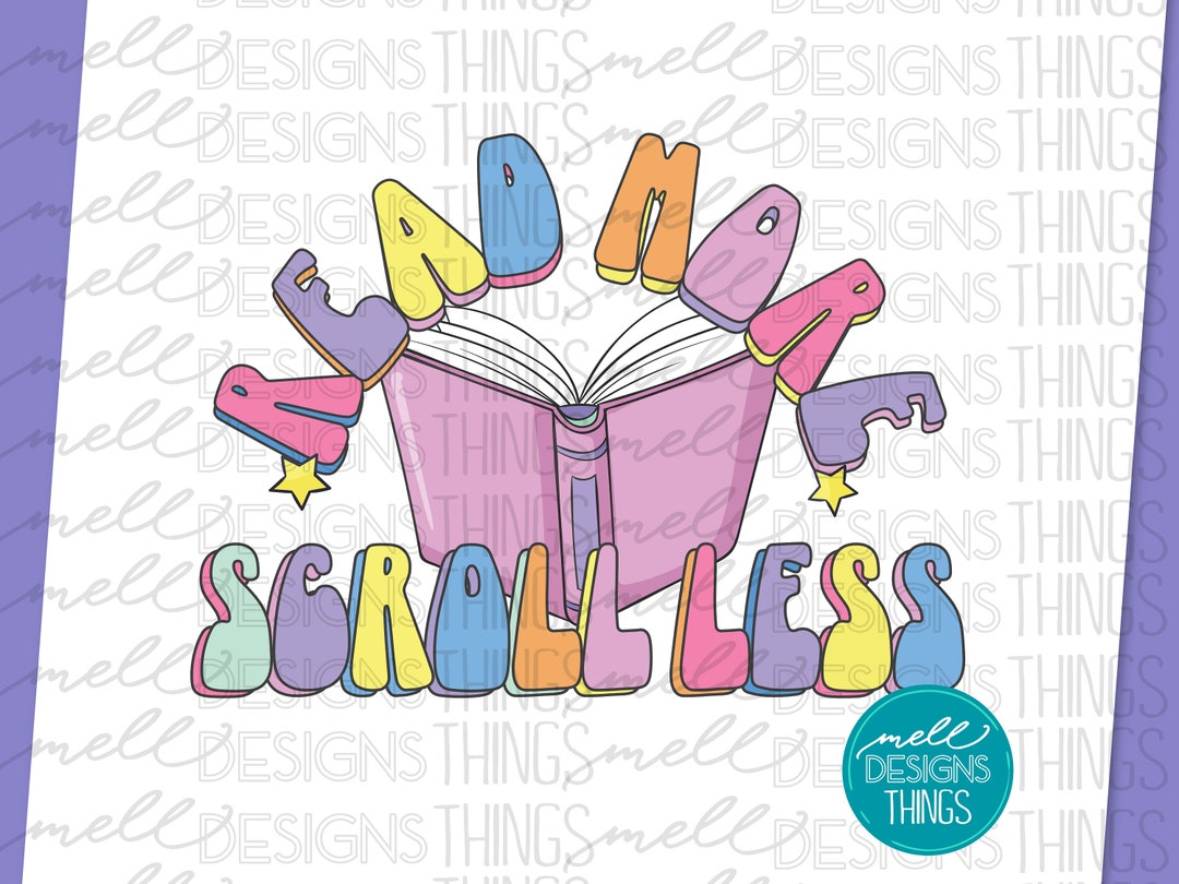 Read More Scroll Less Design PNG File, Sublimation Design, Digital ...