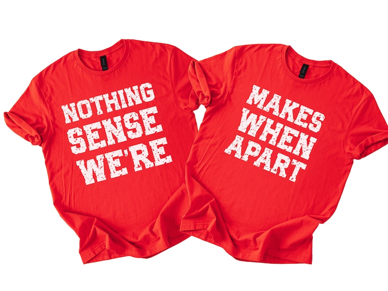 Nothing Sense We're and Makes When Apart, Couples Love Shirt ...