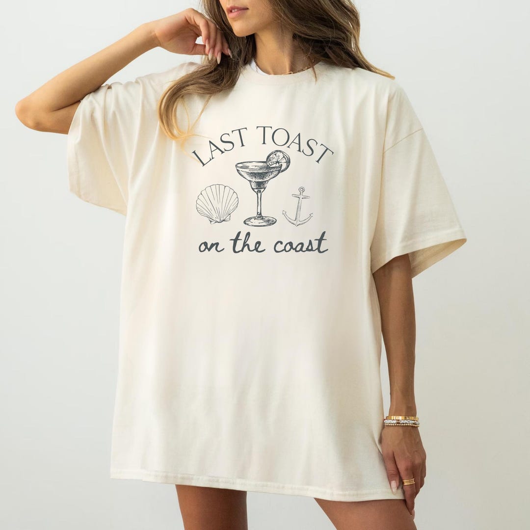 Last Toast on the Coast Comfort Colors Shirt and Long Sleeve, Beach ...