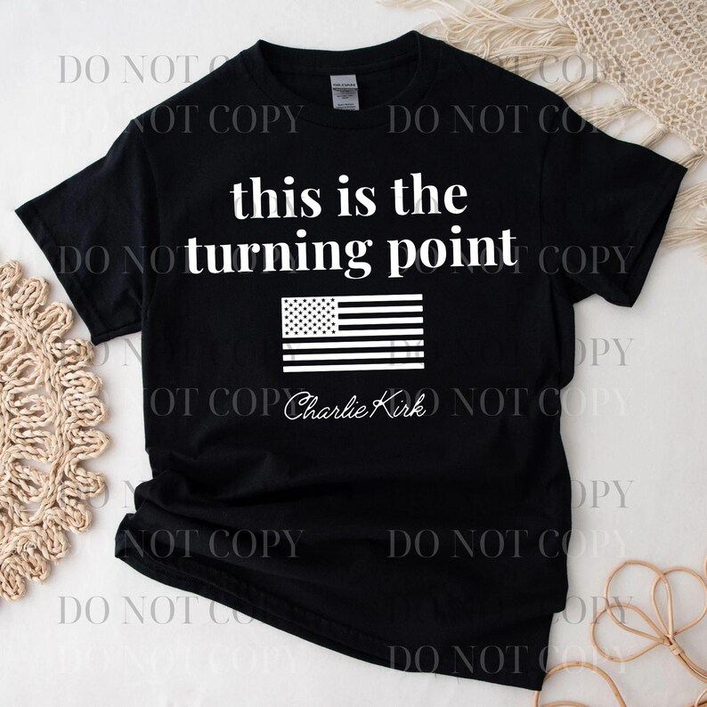 Charlie Kirk This is the Turning Point Png America First Patriotic Tee ...
