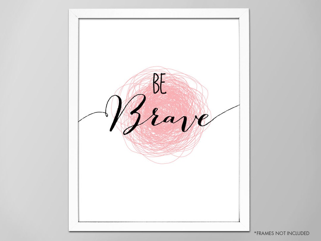 Be Brave Art Print - Inspirational and Motivational Quote - Typography ...