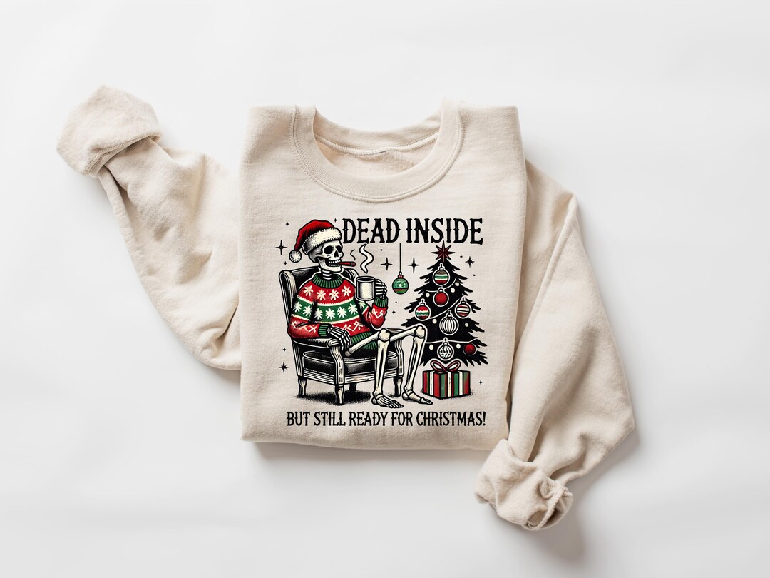 Dead Inside Christmas Sweatshirt, Dead Inside Skeleton, Funny Christmas ...