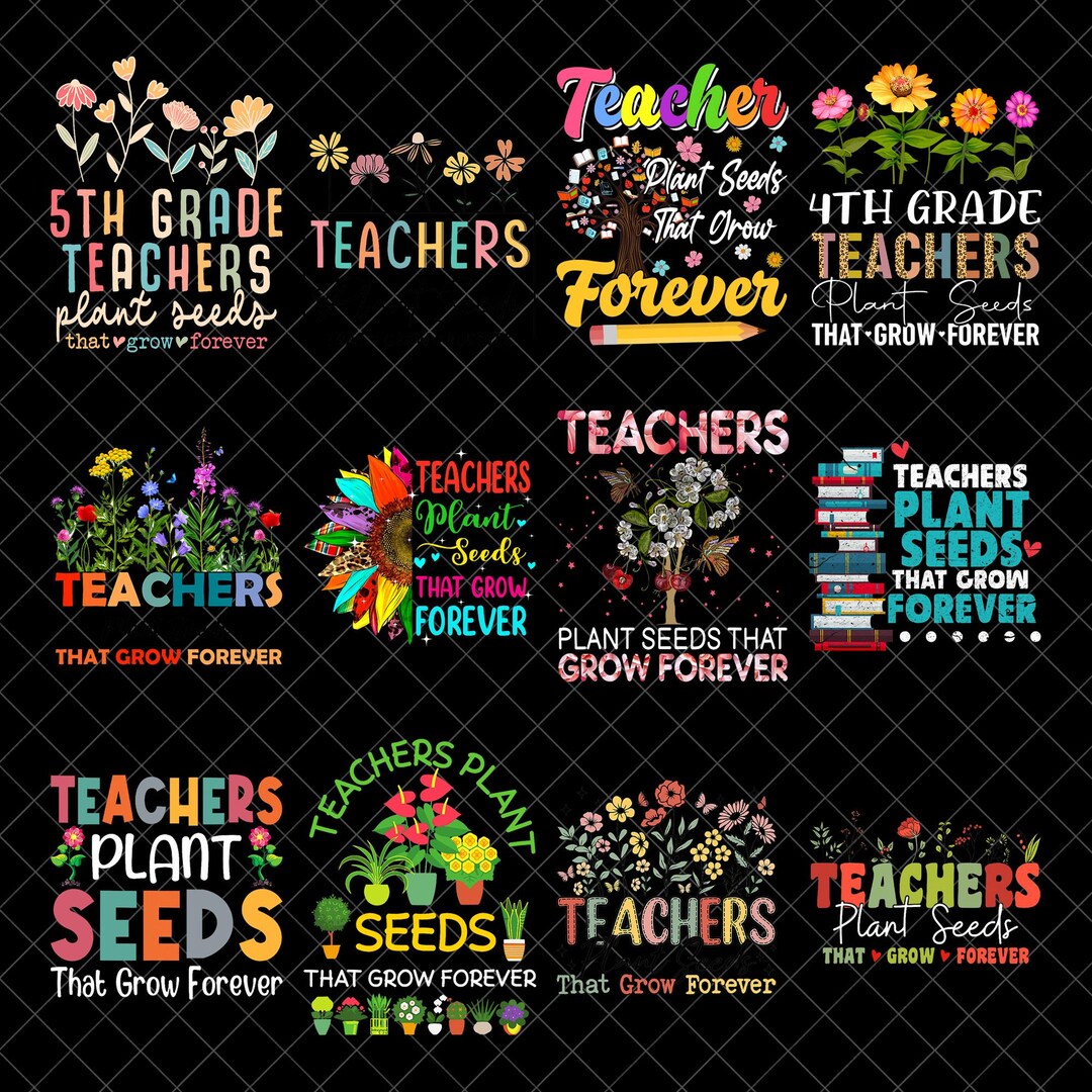 Teachers Plant Seeds That Grow Forever PNG Bundle, Teacher Png Design ...
