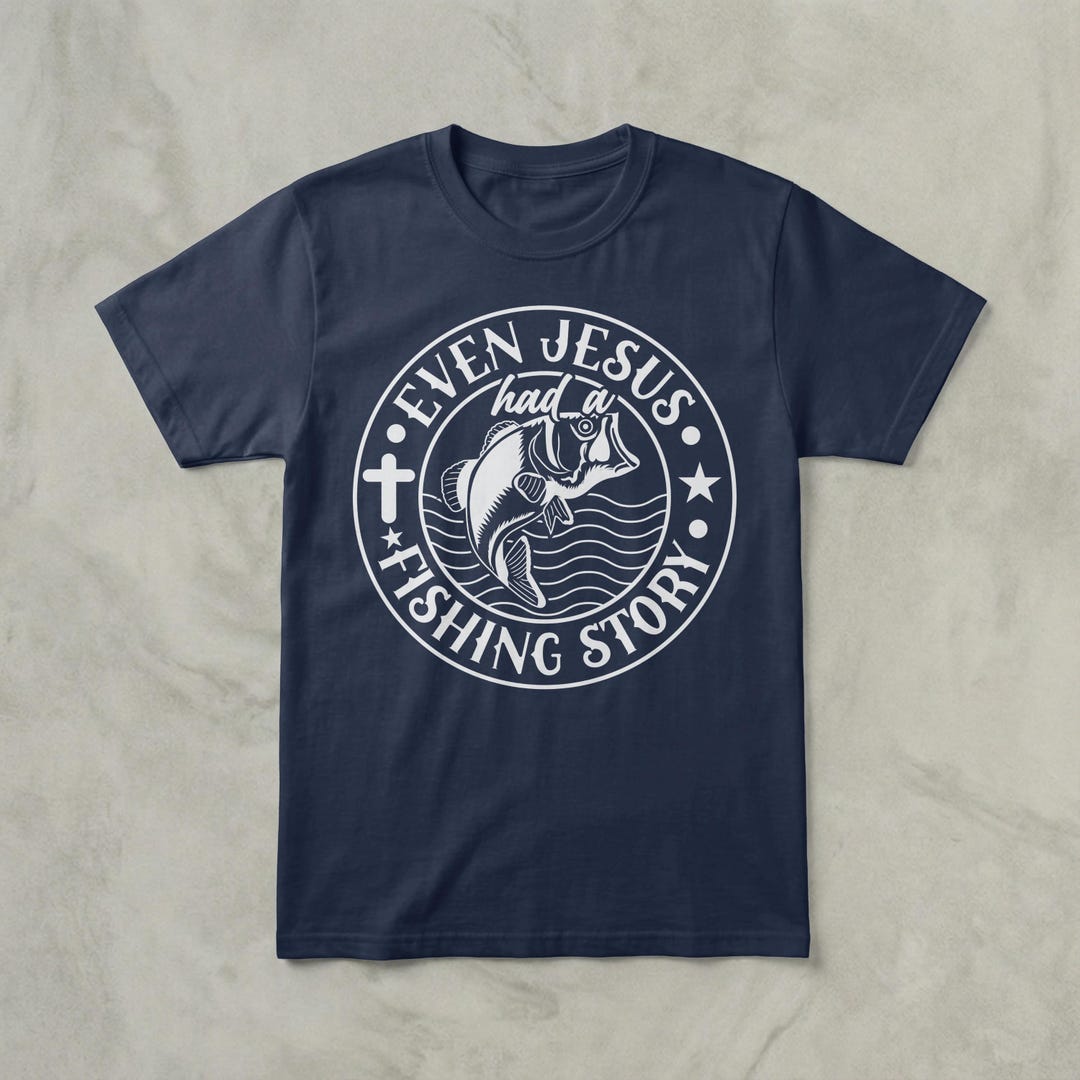 Even Jesus Had A Fishing Story T-shirt, Funny Christian Angler Tee ...