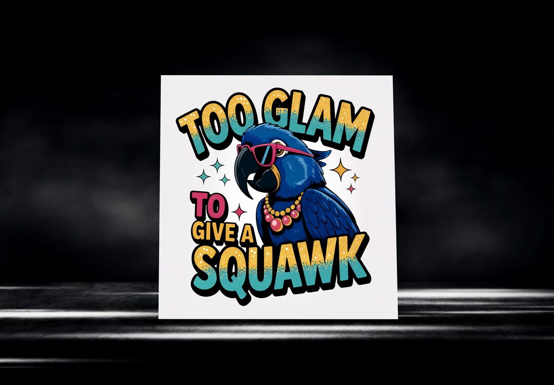 Too Glam to Give a Squawk PNG | Funny Glam Hyacinth Macaw Parrot ...