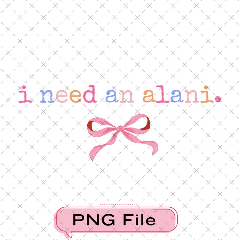 I Need an Alani PNG, Ribbon Bow Design (digital File) - Etsy