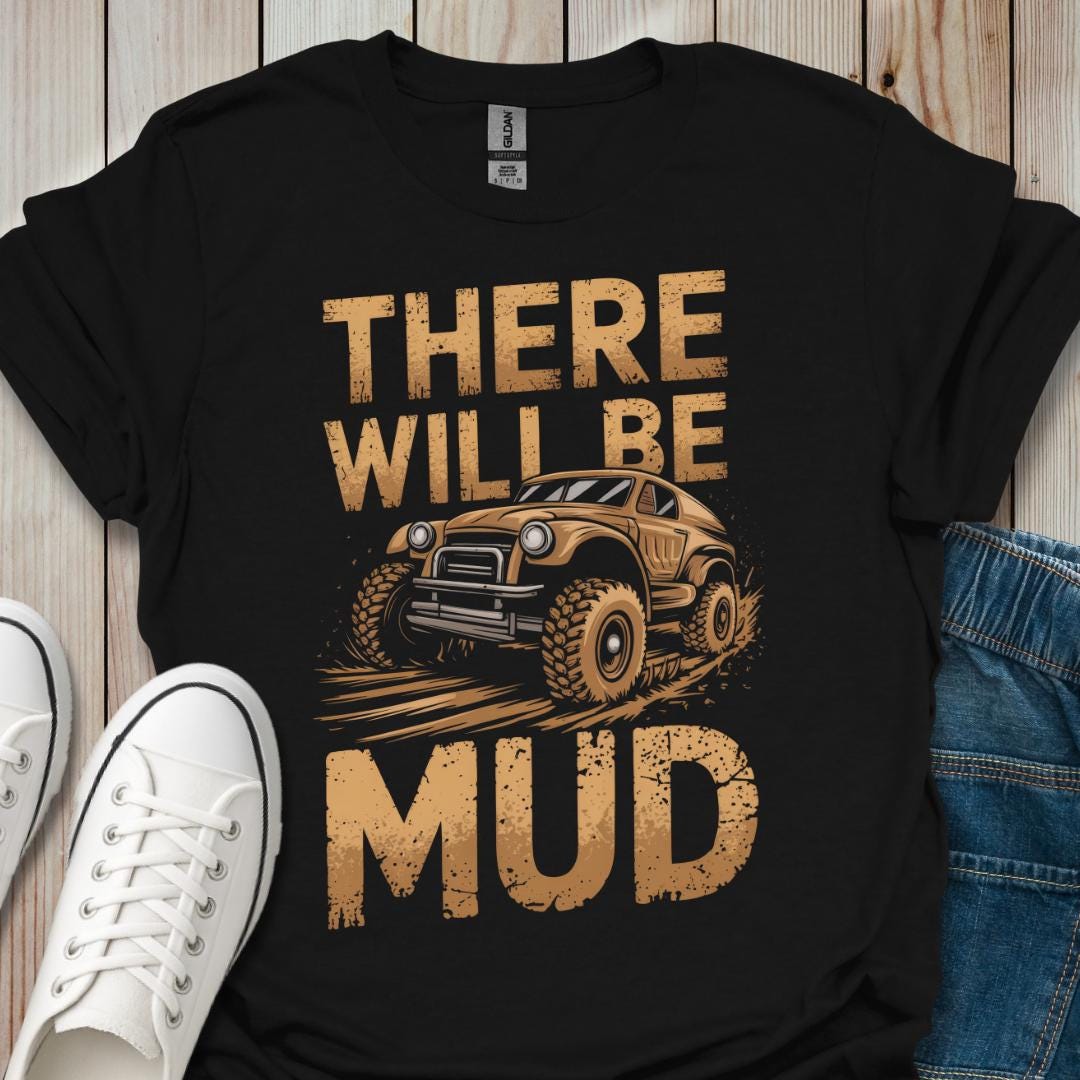 There Will Be Mud Shirt, Mud Truck Off-road Tee, Funny 4x4 Adventure ...