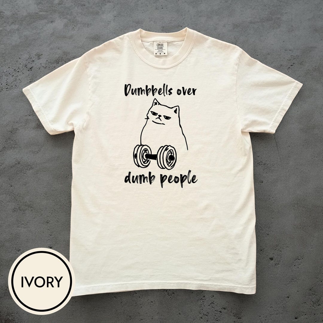 Dumbbells Over Dumb People Funny Cat Weightlifting Shirt, Sarcastic ...