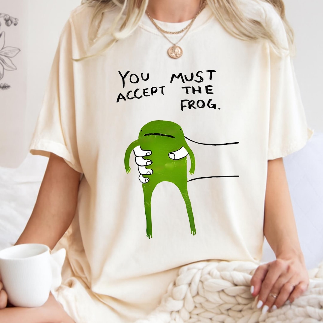 Give You Frog You Must Accept the Frog Shirt, Whimsical Frog Acceptance ...