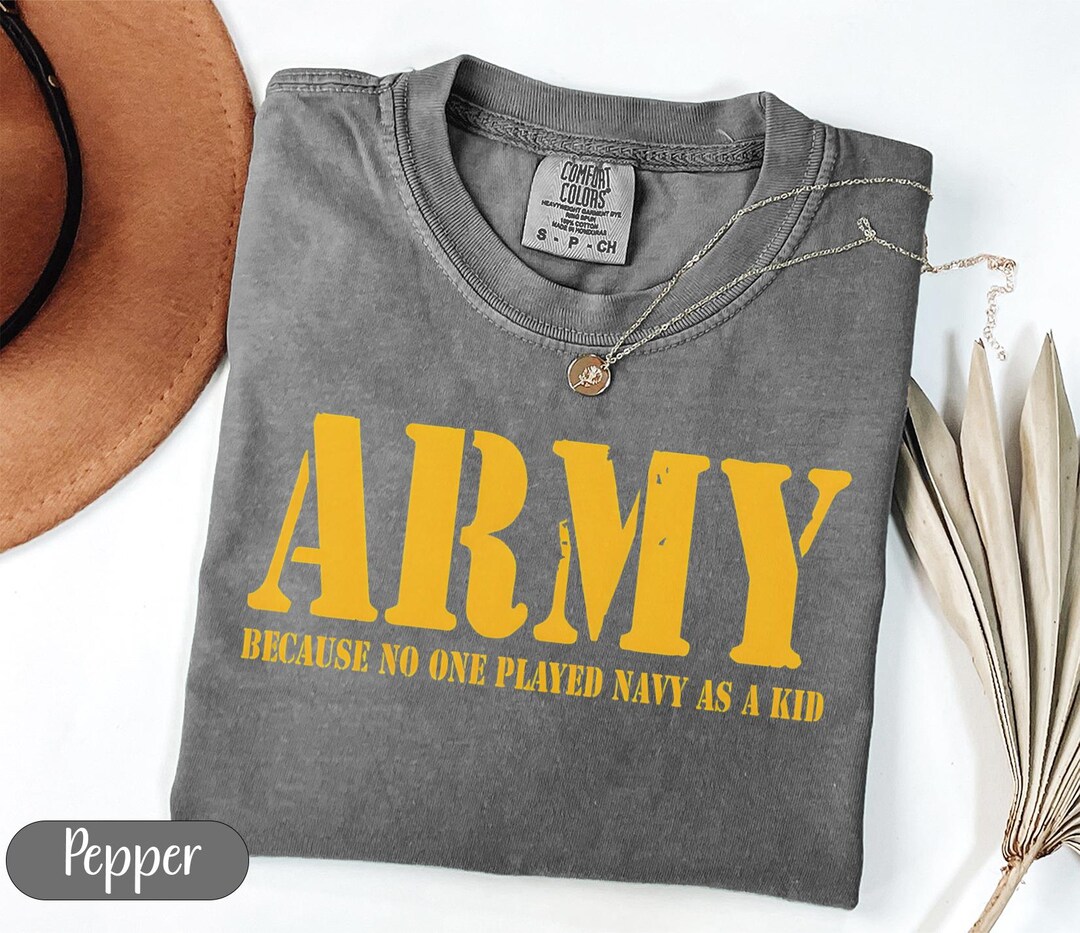 Funny Army T Shirts Because No One Played Navy Military Humor Tees