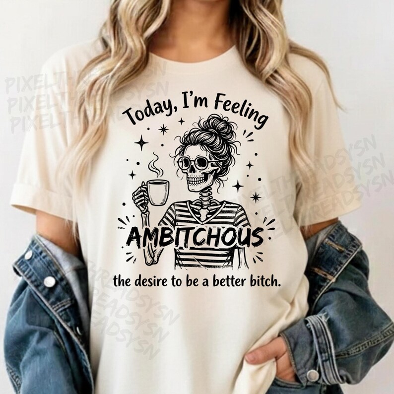 Today I’m Feeling Ambitchous PNG SVG, Funny Skeleton Sarcastic Women ...