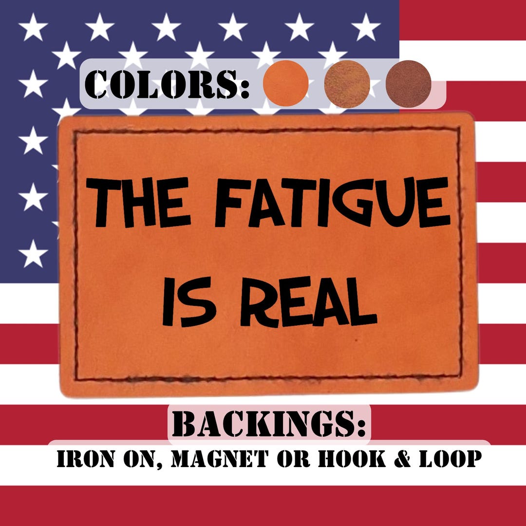 The Fatigue is Real | Leather Meme Patch | Magnet, Hook & Loop, Iron On ...