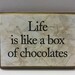 Life is Like a Box of Chocolates. - Etsy