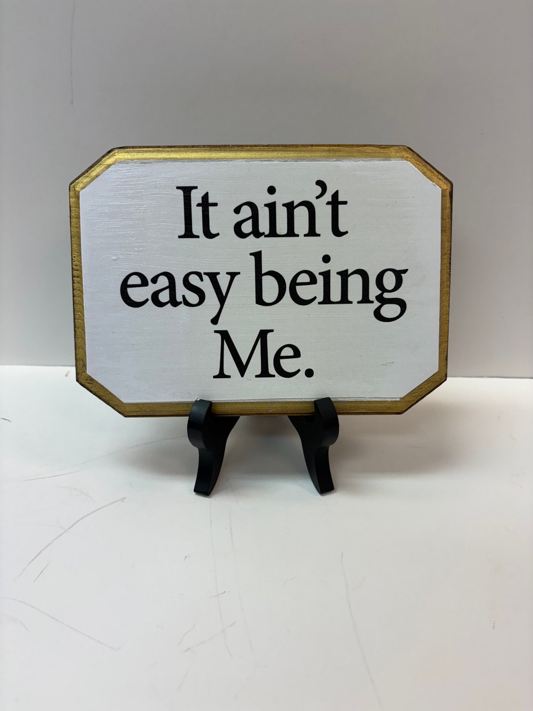 It Ain't Easy Being Me. 5x7 With Stand - Etsy