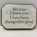 Because I Know You I Have Been Changed for Good .7x9 - Etsy