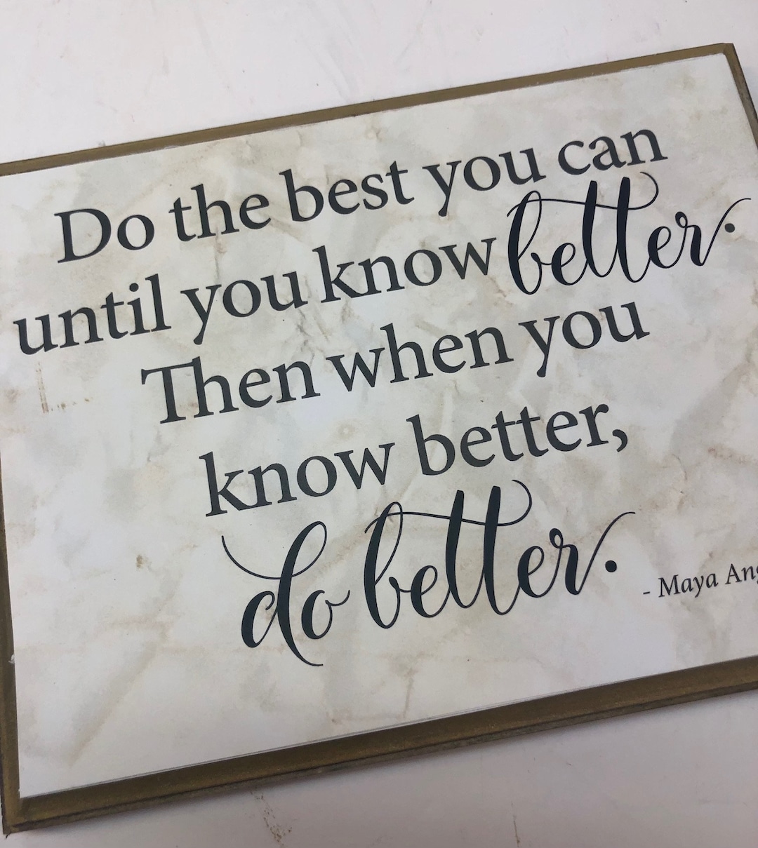 Do the Best You Can Until You Know Better...."7x9 Maya Angelou Quote ...