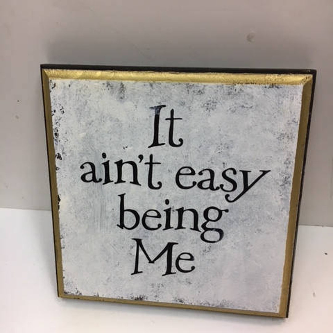 It Ain't Easy Being Me. - Etsy