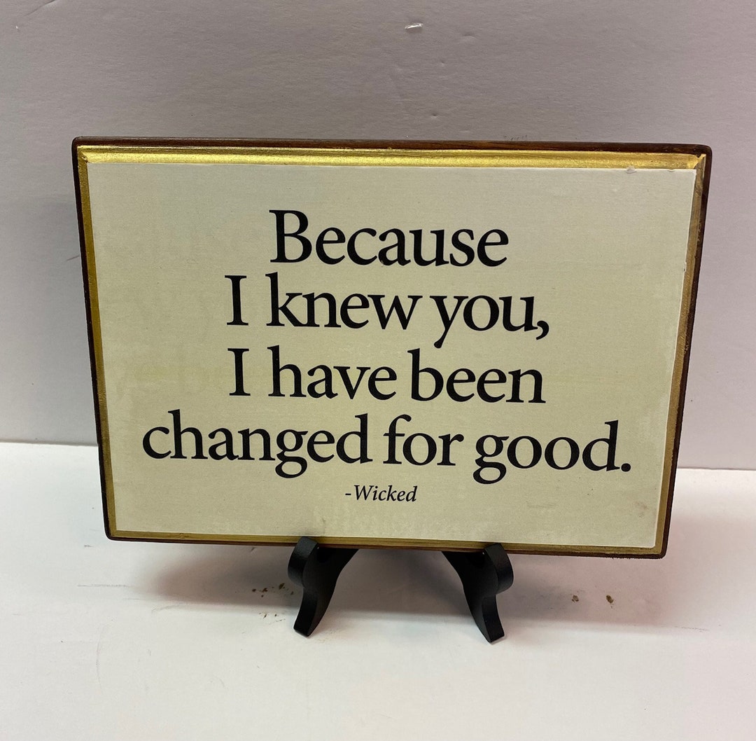 Because I Knew You I Have Been Changed for Good-"wicked" 7x9 --with ...