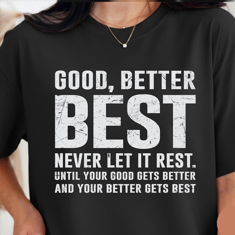GOOD BETTER BEST Never Let It Rest Shirt Motivational Quote ...