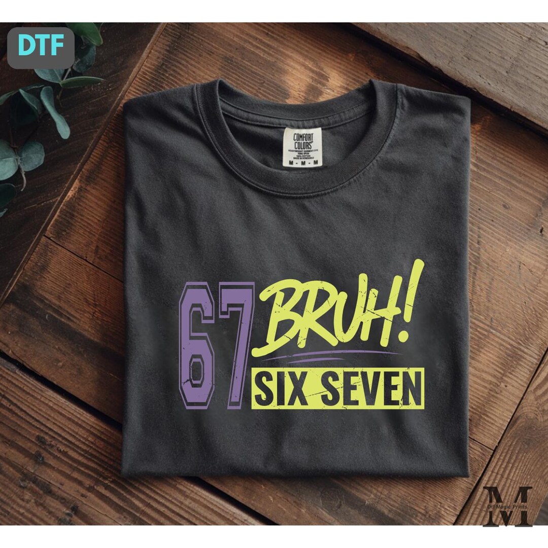 67 Bruh Six Seven DTF Transfer, Gen Z Trendy Decal - Etsy