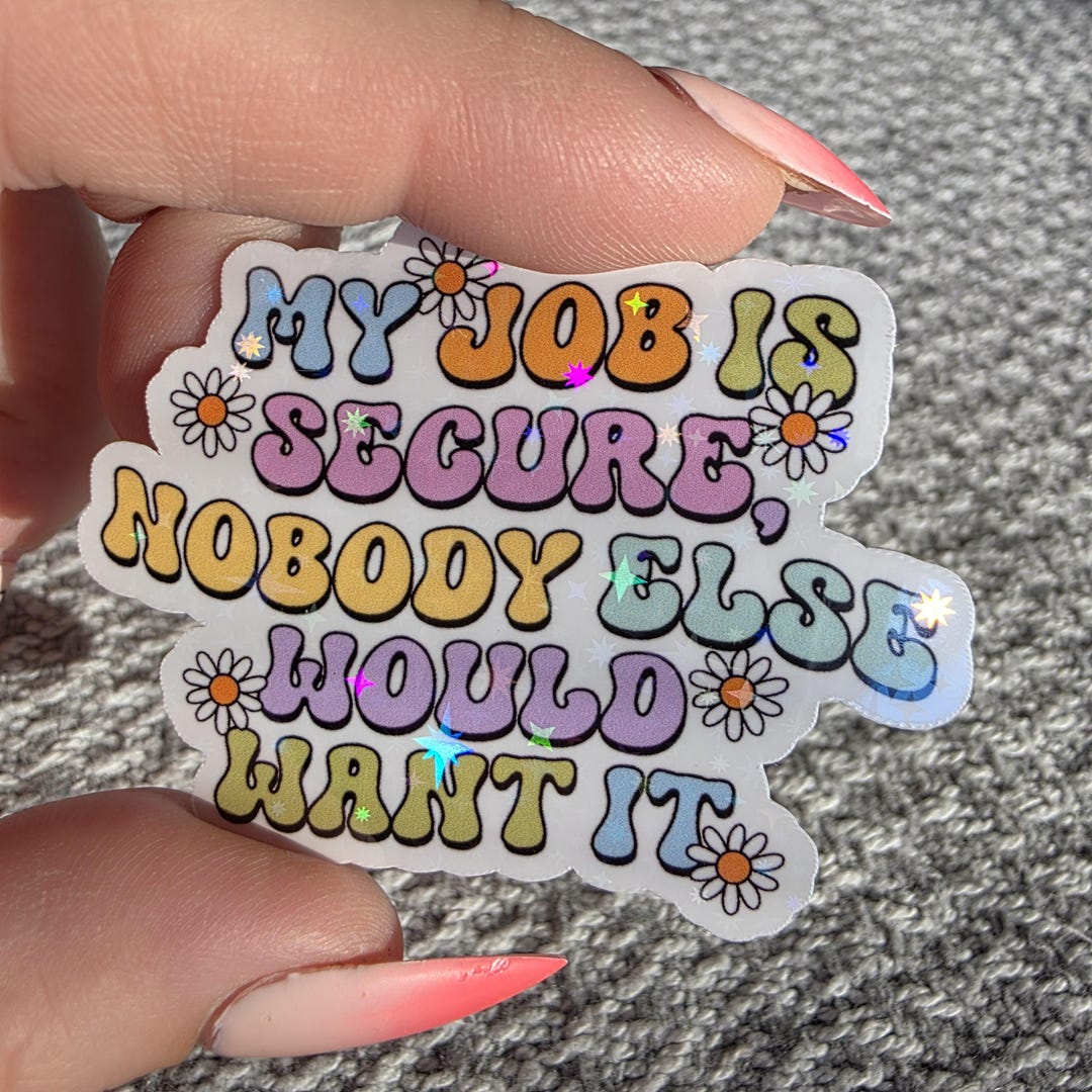 My Job is Secure Nobody Else Would Want It. Sarcastic Workplace Sticker ...