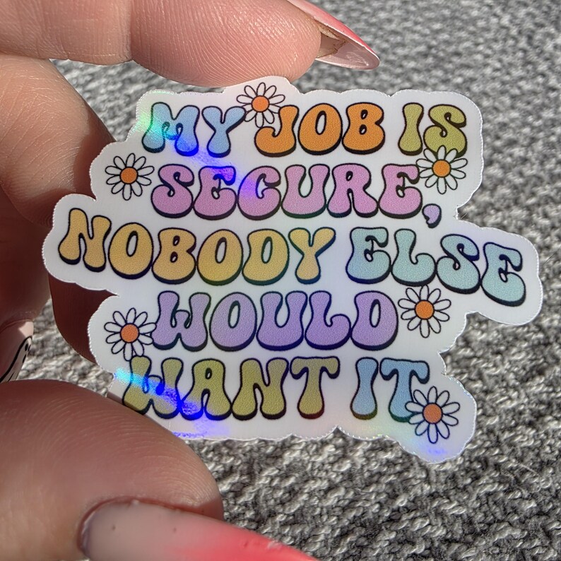 My Job is Secure Nobody Else Would Want It. Sarcastic Workplace Sticker ...