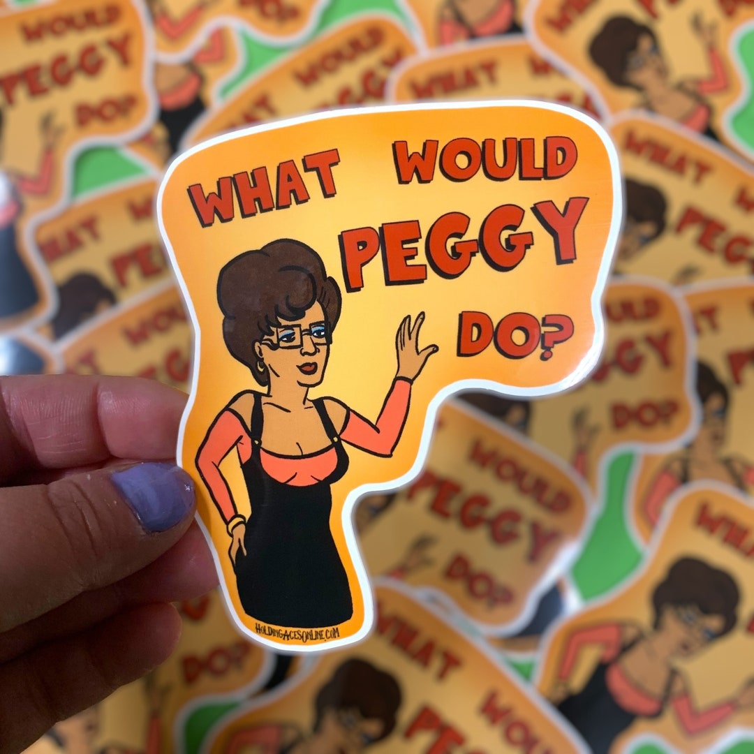 What Would Peggy Do? Peggy Hill Inspired Vinyl Sticker - Etsy