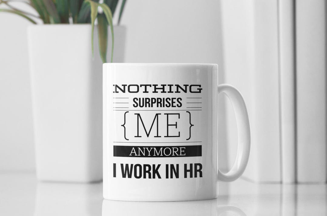 Nothing Surprises Me Anymore I Work in HR Mug – Funny Office Coffee Cup ...