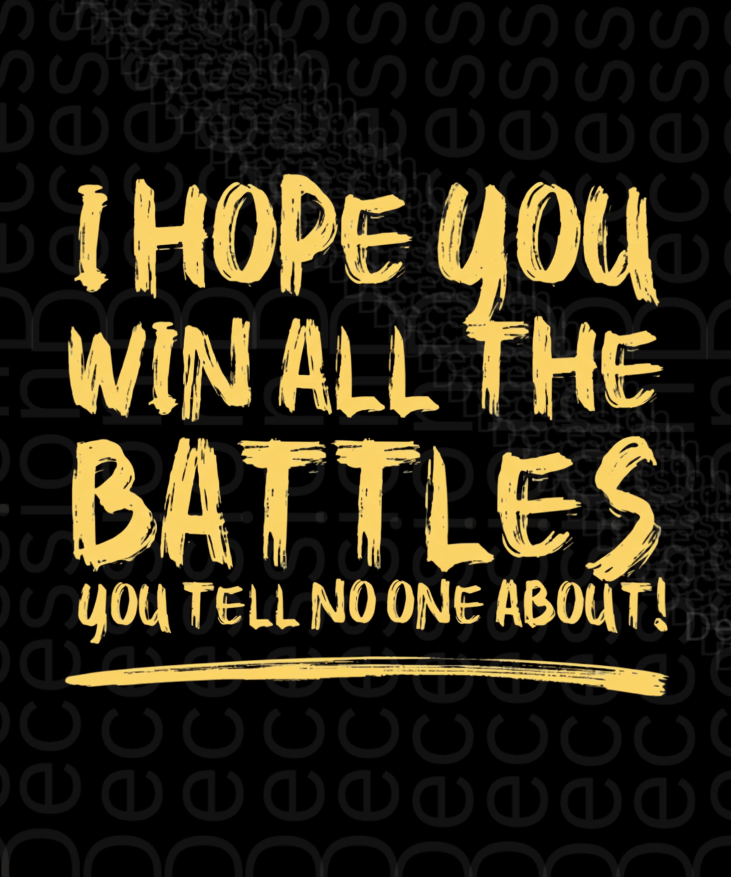 I Hope You Win All the Battles Shirt Png, Mental Health Shirt Design ...
