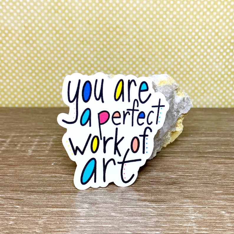 You Are A Perfect Work of Art Sticker - Positive Words - Waterproof ...