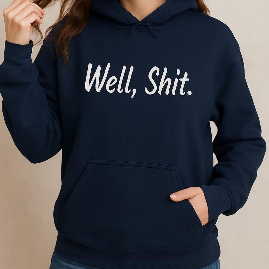 Snarky "well Shit" Quote Hoodie: Funny Sarcastic Pullover - Etsy