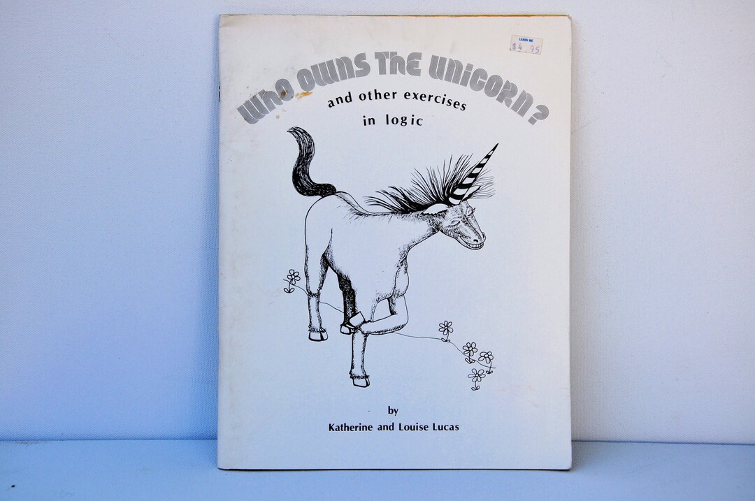 Who Owns the Unicorn and Other Exercises in Logic by Katherine and ...