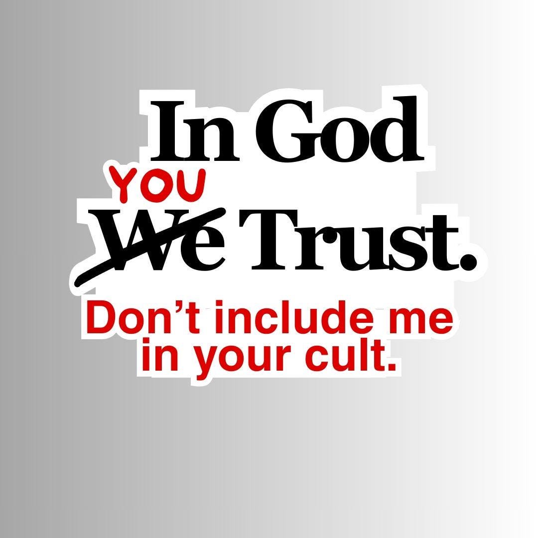 Sarcastic Sticker, "in God You Trust. Don't Include Me in Your Cult ...