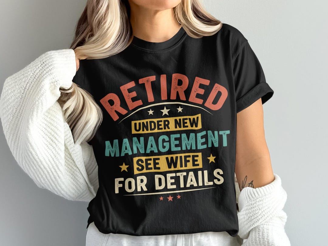 Retired Under New Management, Retirement Gift, Retirement Ideas, Shirts ...