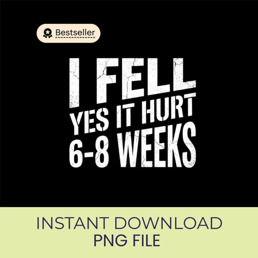 I Fell Yes It Hurt 6-8 Weeks PNG, Broken Bones Shirt, Funny Arm Sling ...