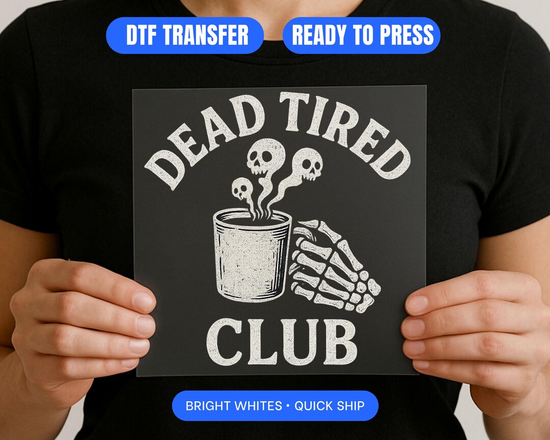 Dead Tired Club DTF Transfer | Funny Skeleton Design Tired Mom Dad ...