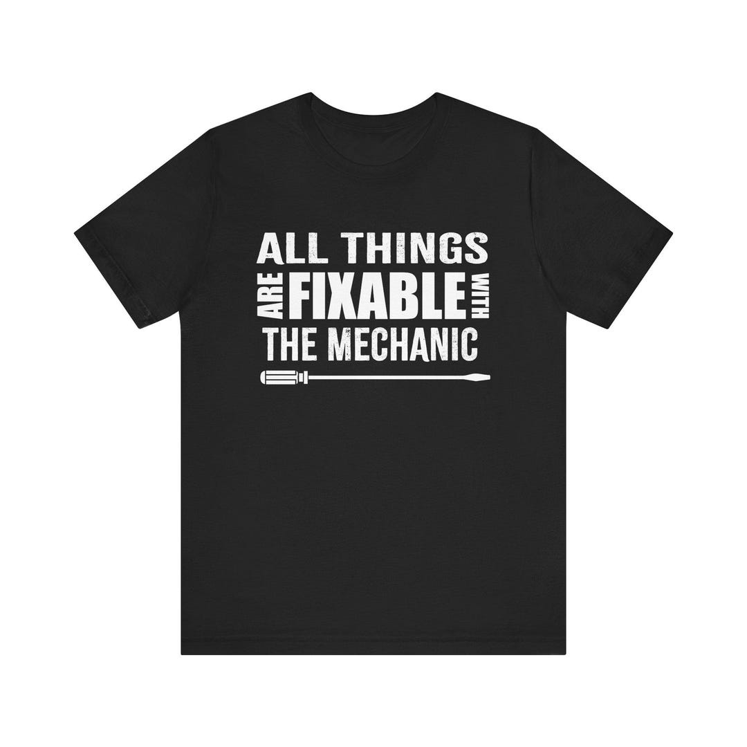 Mechanic Screwdriver Tee, All Things Are Fixable With the Mechanic T ...