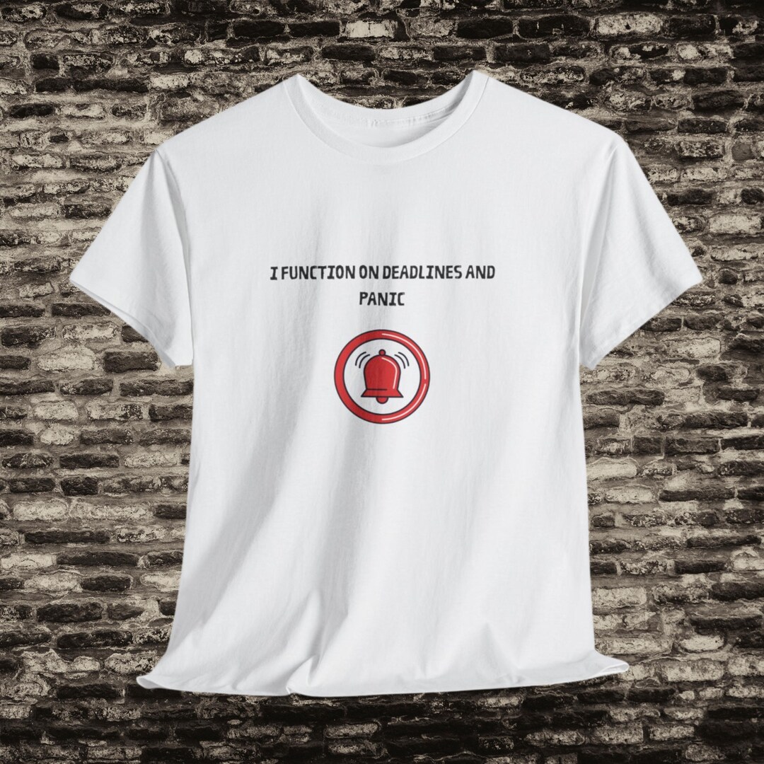 Funny “I Function on Deadlines and Panic” Procrastinator Shirt – Humor ...