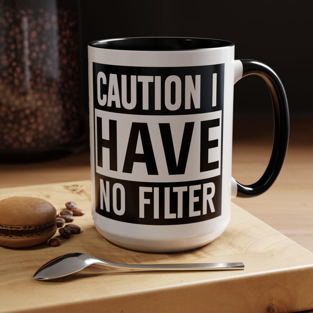 Caution I Have No Filter Mug | Accent Coffee Mug 15oz - Etsy