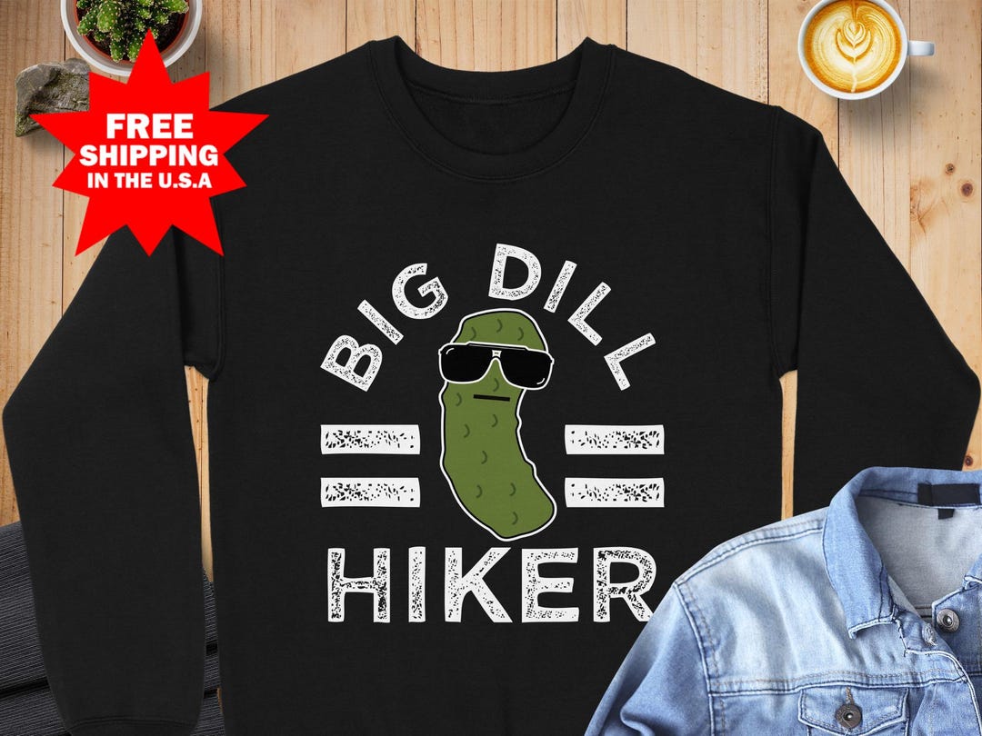 Pickle Pun Big Dill Hiker Sweatshirt, Hiking Saying, Hiking Humor for ...