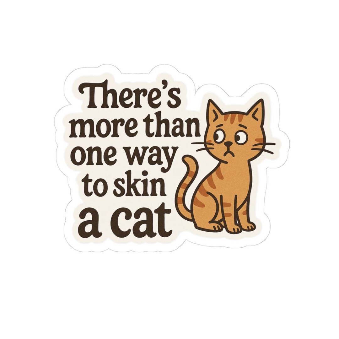 There's More Than One Way to Skin a Cat Sticker - Etsy