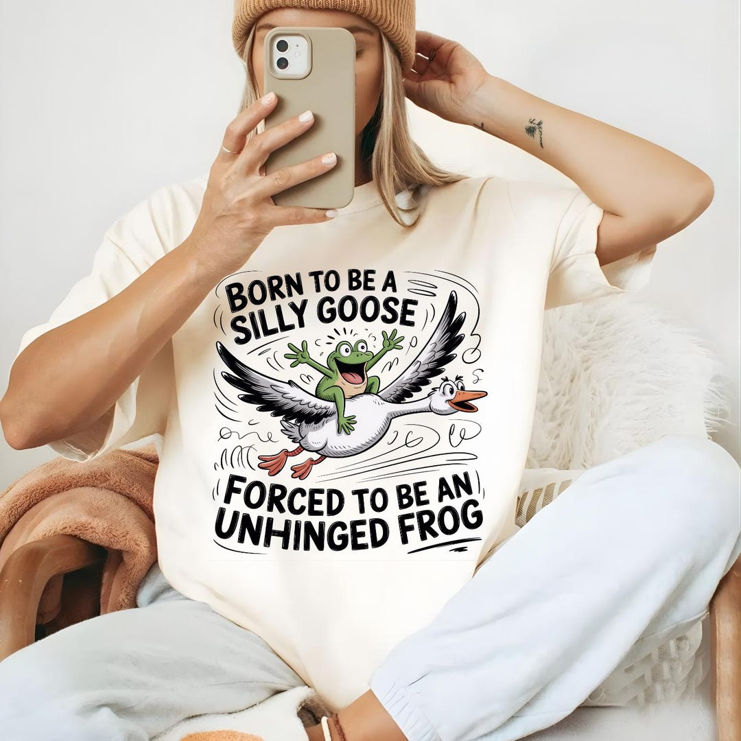 Born to Be Silly Goose PNG | Forced to Be Unhinged Frog PNG | Funny ...